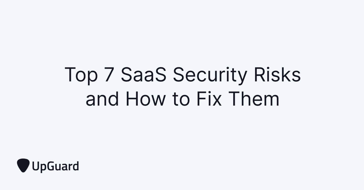 Top 7 SaaS Security Risks (and How to Fix Them) | UpGuard Top 7 SaaS Security Risks (and How to Fix Them) | UpGuard